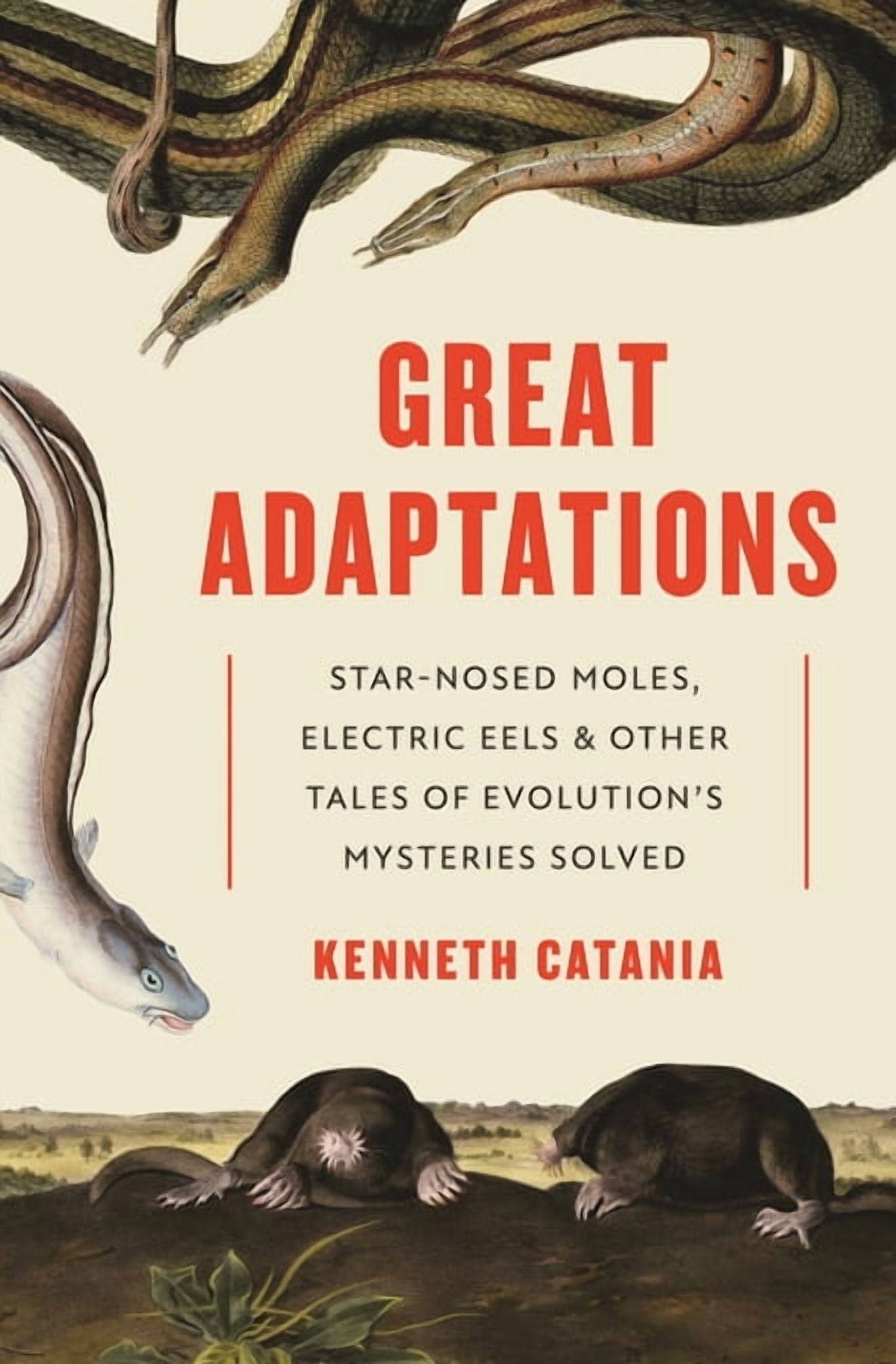 Great Adaptations: Star-Nosed Moles, Electric Eels, and Other Tales of ...