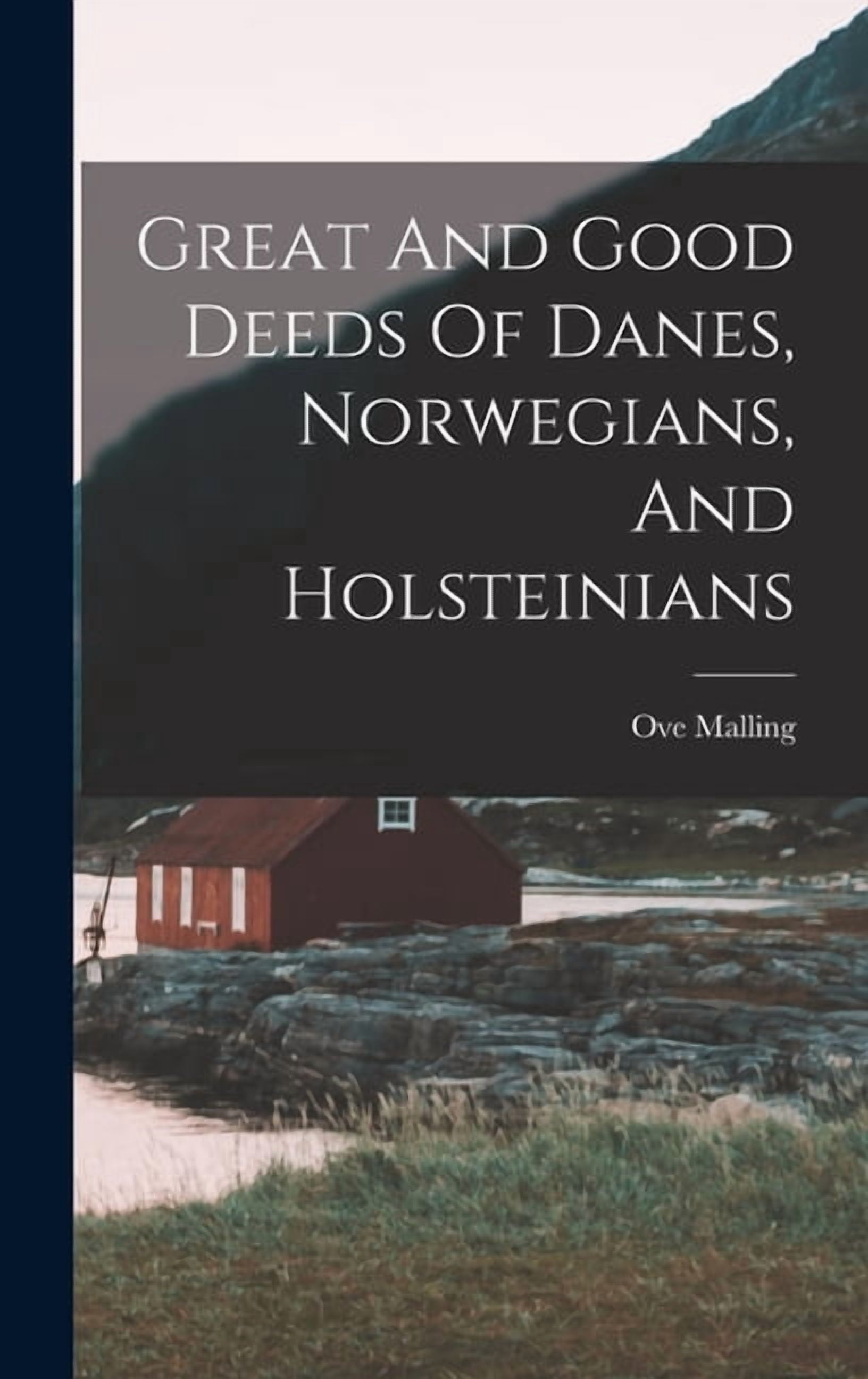 Great And Good Deeds Of Danes, Norwegians, And Holsteinians, (Hardcover ...
