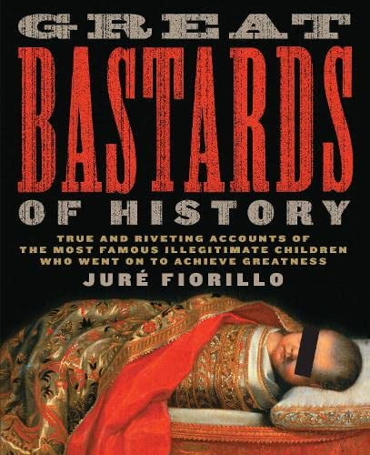 Pre-Owned Great Bastards of History: True and Riveting Accounts of the ...