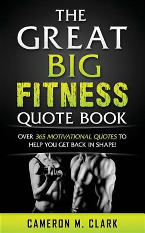 Great Big Fitness Quote Book : Over 365 Motivational Quotes to Get Back ...