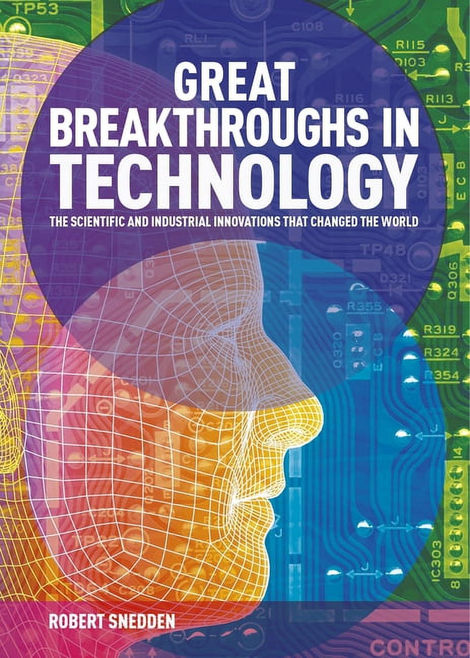 Great Breakthroughs in Technology: The Scientific and Industrial ...