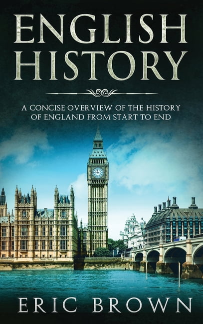 Great Britain: English History: A Concise Overview of the History of ...