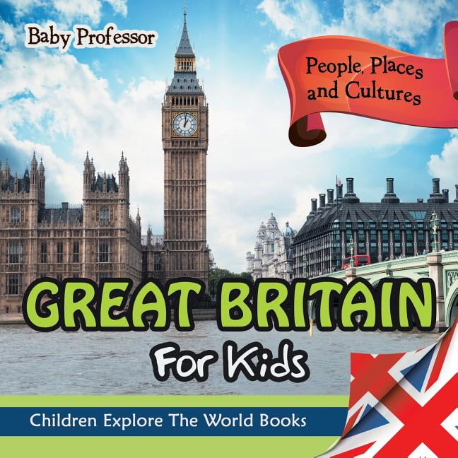 Great Britain For Kids: People, Places and Cultures - Children Explore ...