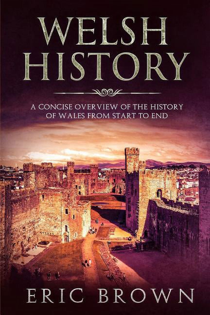 Great Britain Welsh History: A Concise Overview of the History of Wales ...