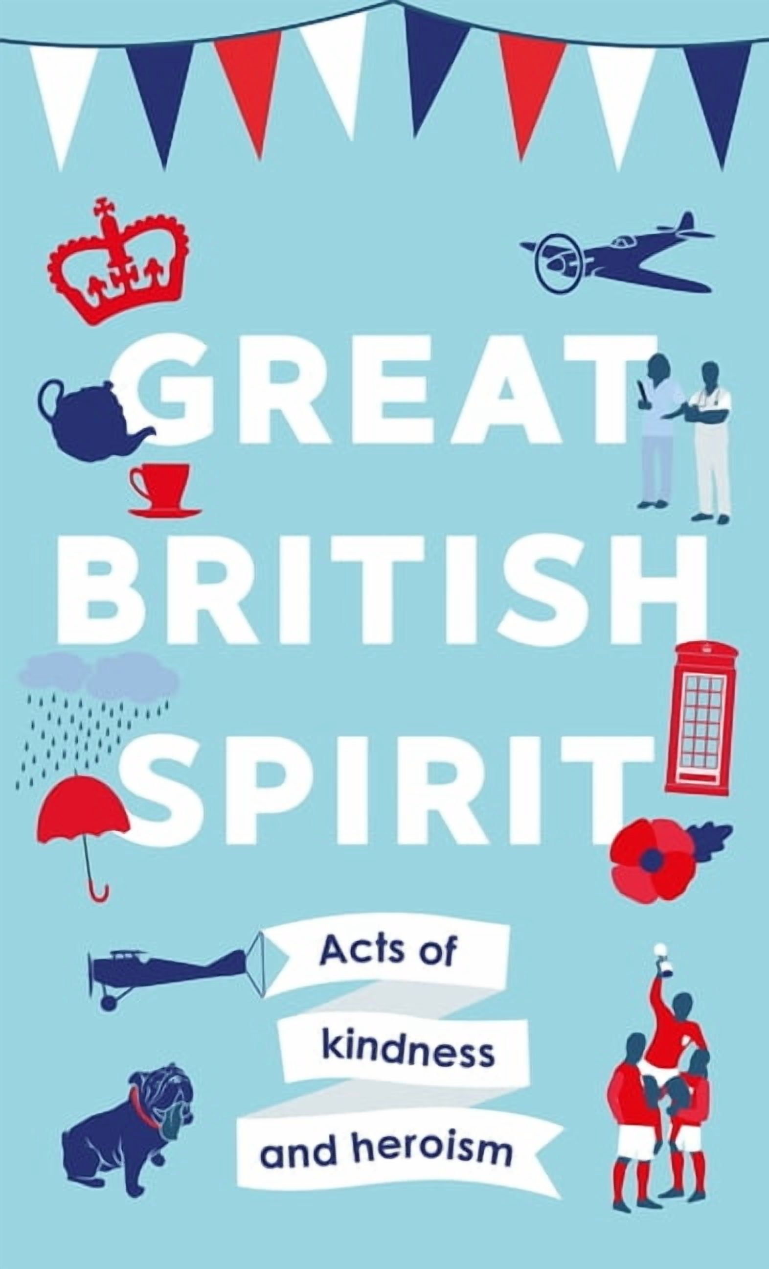 Great British Spirit : Acts of kindness and heroism (Hardcover ...
