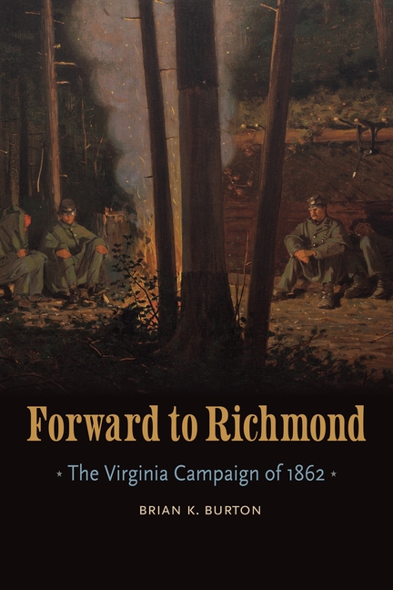 Great Campaigns of the Civil War Forward to Richmond: The Virginia ...