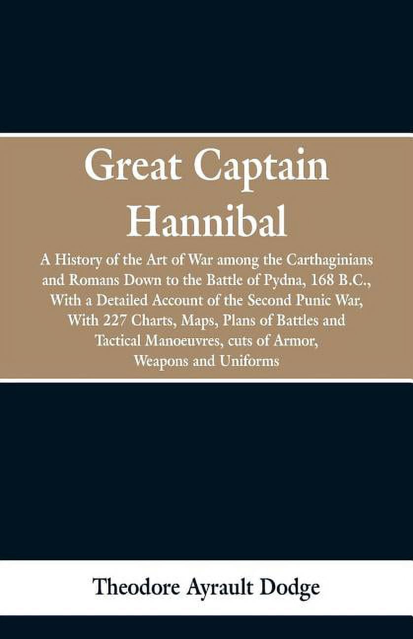 Great Captain Hannibal: A History Of The Art Of War: Among The ...