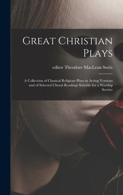 Great Christian Plays; a Collection of Classical Religious Plays in ...