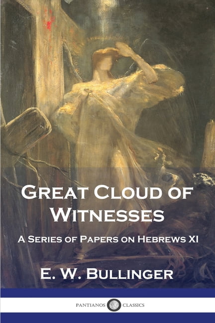 Great Cloud of Witnesses: A Series of Papers on Hebrews XI (Paperback ...