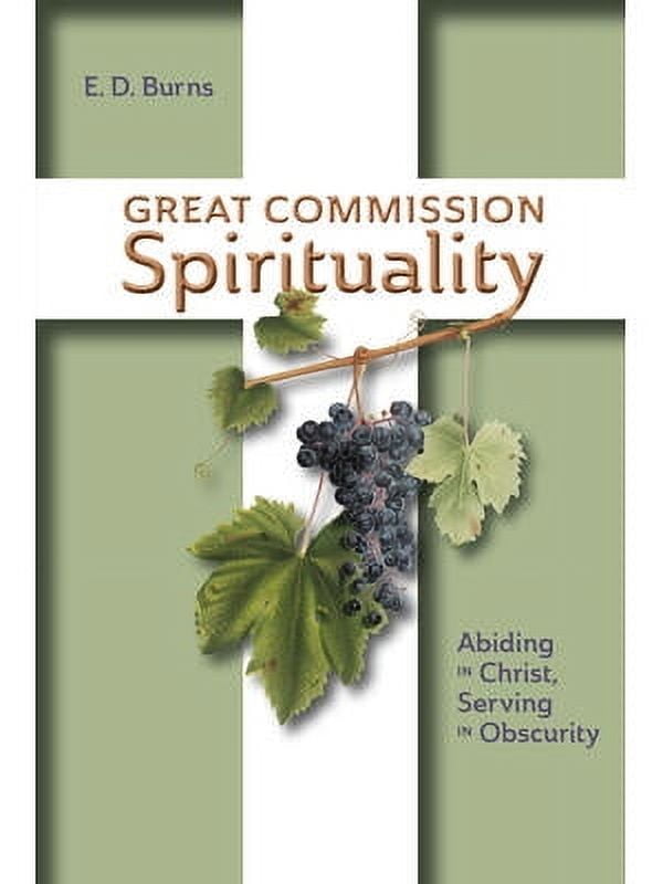 Great Commission Spirituality : Abiding in Christ, Serving in Obscurity ...