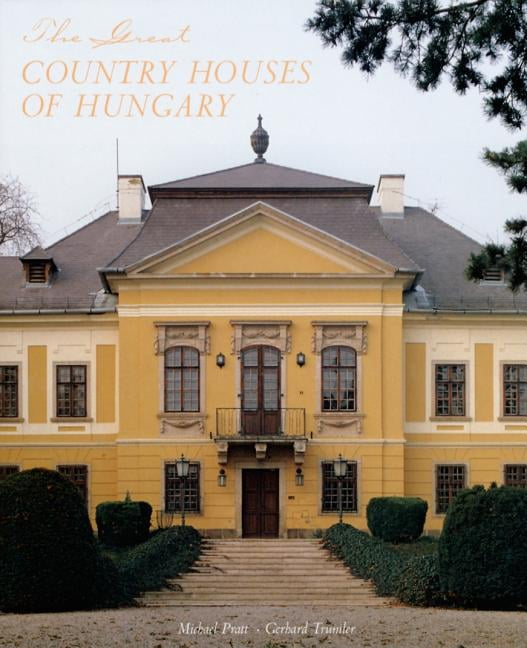 Great Country Houses Of...: The Great Country Houses of Hungary ...