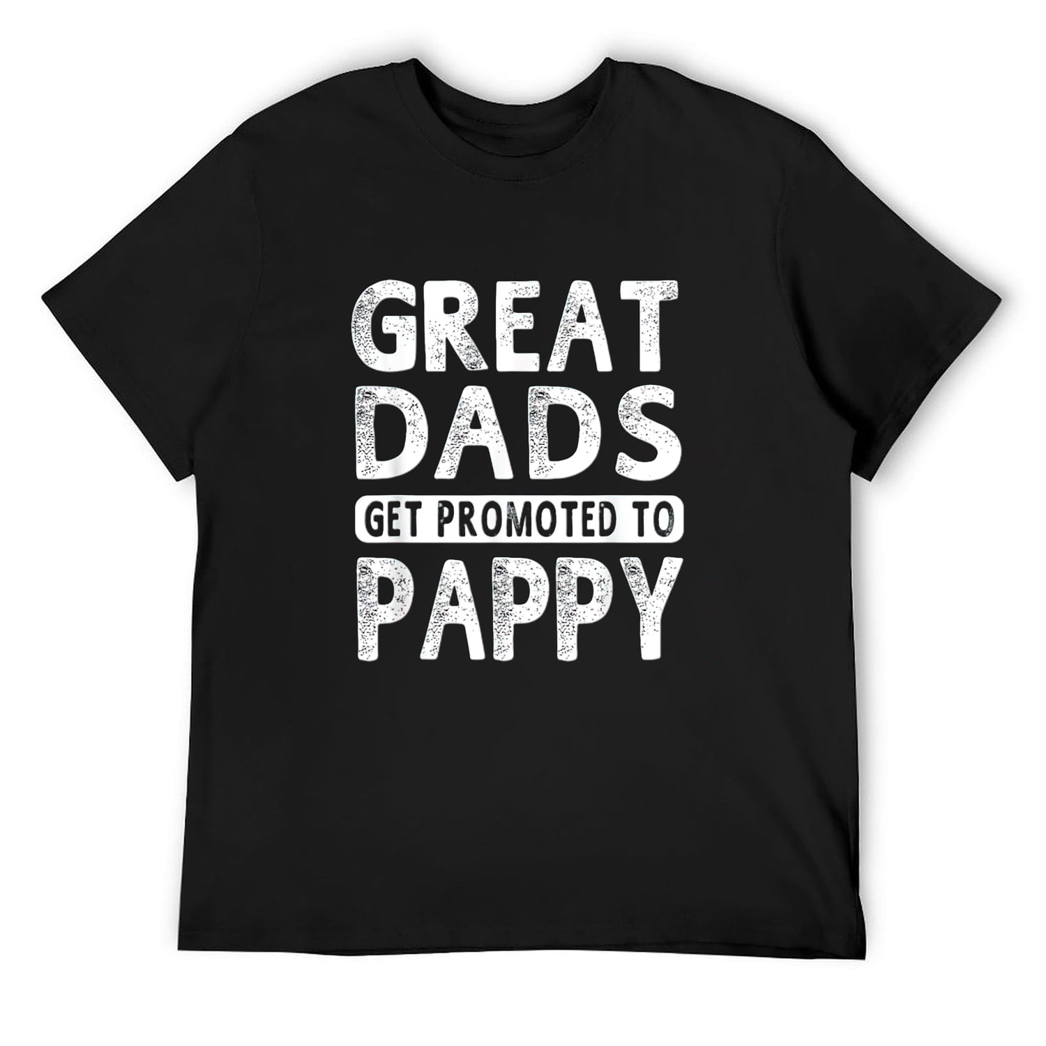 Great Dads Get Promoted To Pappy Grandpa Gift Men T- Shirt Black Large ...