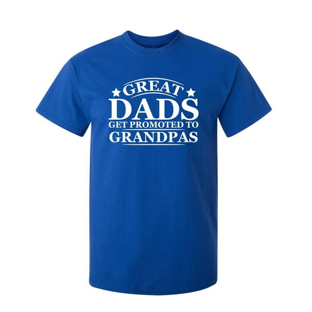 Great Dads Get Promoted To Grandpas Fathers Day Graphic Funny T Shirt