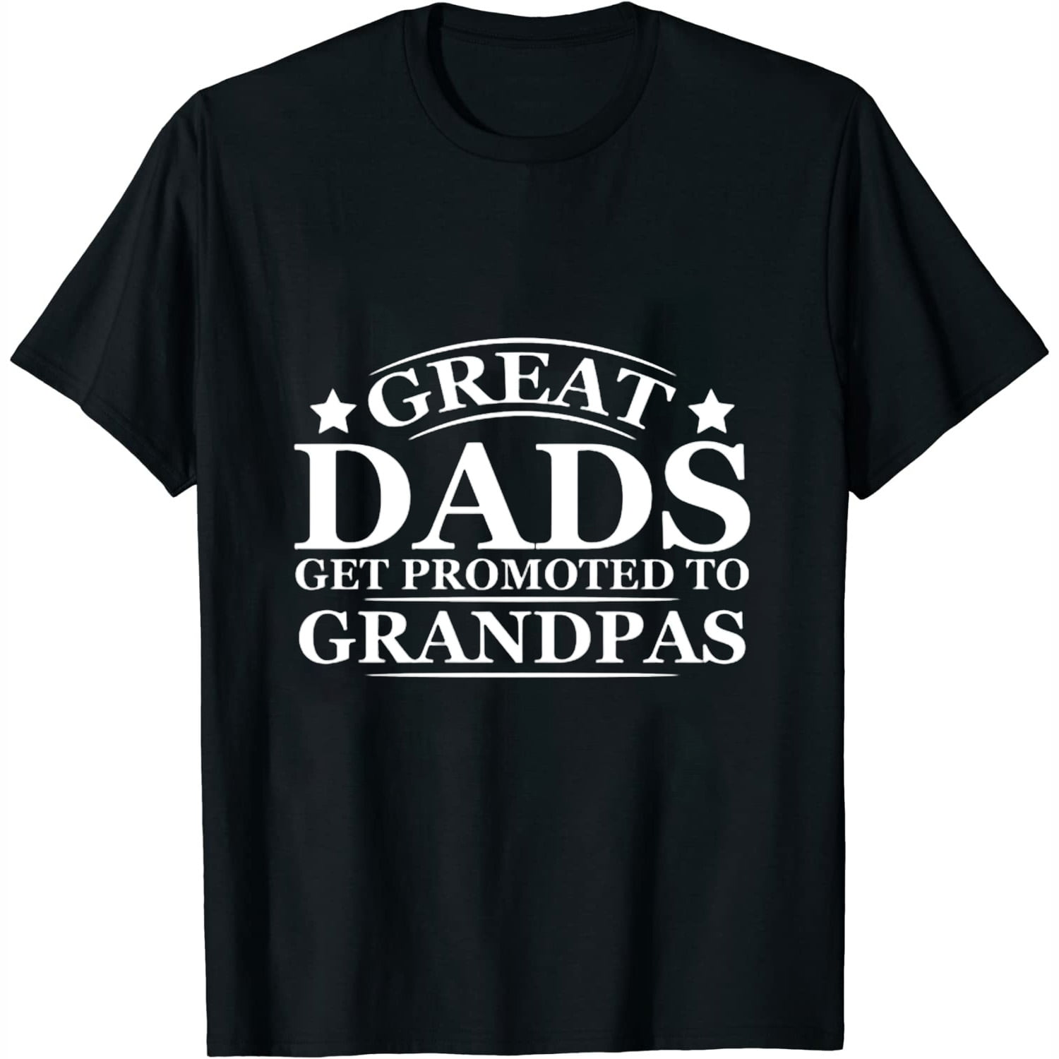 Great Dads Get Promoted To Grandpas Humor Sarcasm Funny T Shirt Black