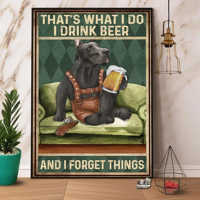 Great Dane That'S What I Do I Drink Beer I Forget Things Poster No ...