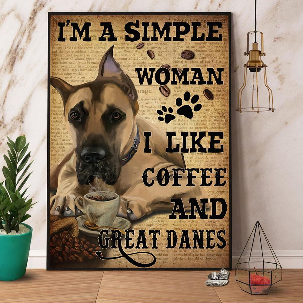 Great Dane I'M A Simple Woman I Like Coffee & Great Danes Poster No ...