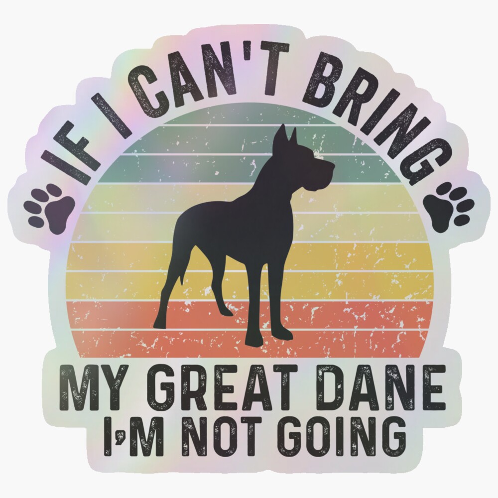 Great Dane Lover Quote, If I Can'T Bring My Great Dane I'M Not Going ...