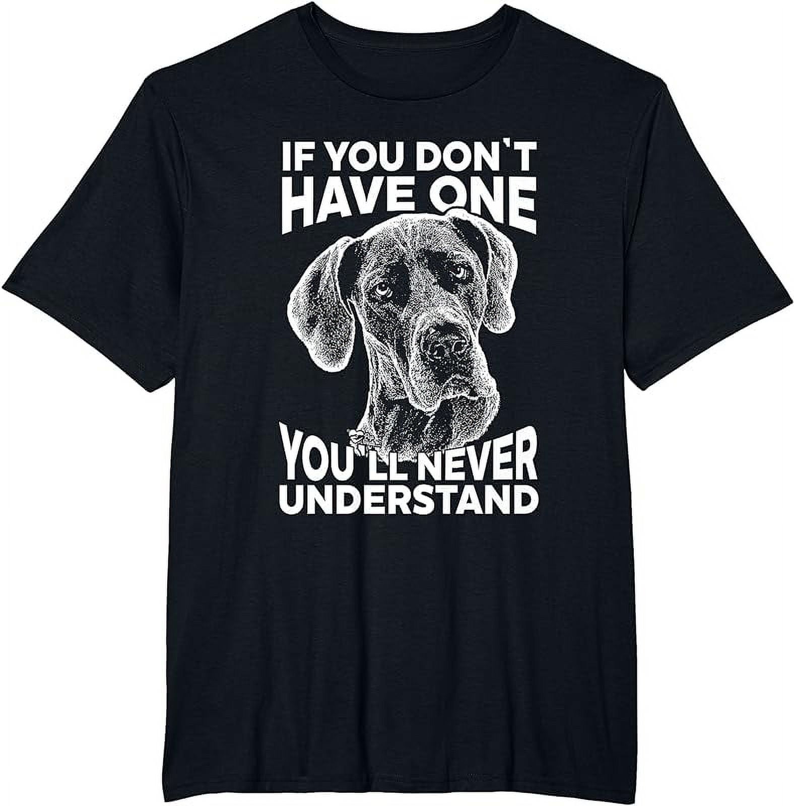 Great Dane T-Shirt If you don't have one funny tee - Walmart.com