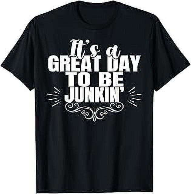 Great Day To Be Junkin' Antique Collector Flea Market Finds T-Shirt ...