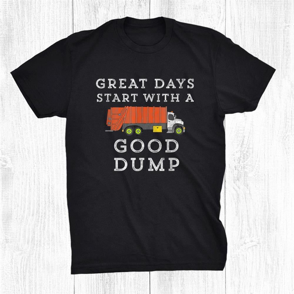 Great Days Start With Good Dump Garbage Truck Funny Shirt Gift Black ...