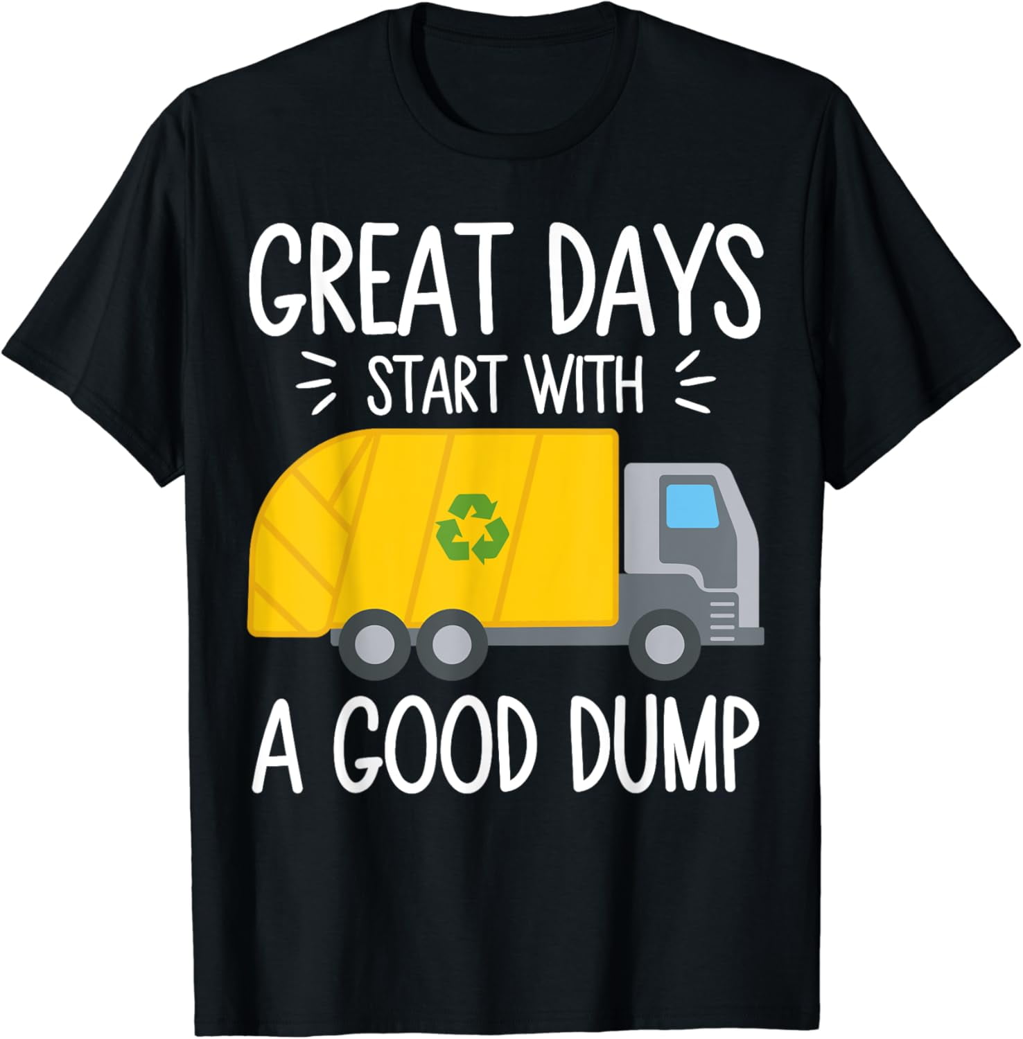 Great Days Start With Good Dump Garbage Truck Funny T-Shirt - Walmart.com