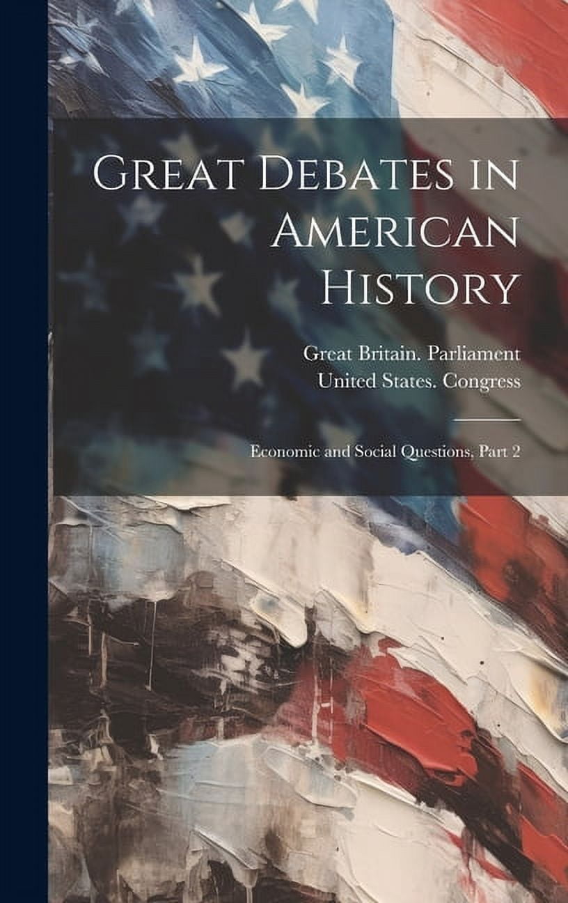 Great Debates in American History: Economic and Social Questions, Part ...