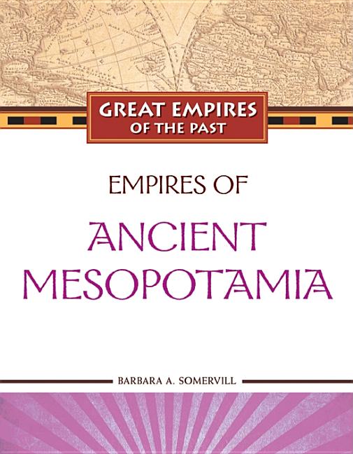 Great Empires of the Past Empires of Ancient Mesopotamia, (Hardcover ...