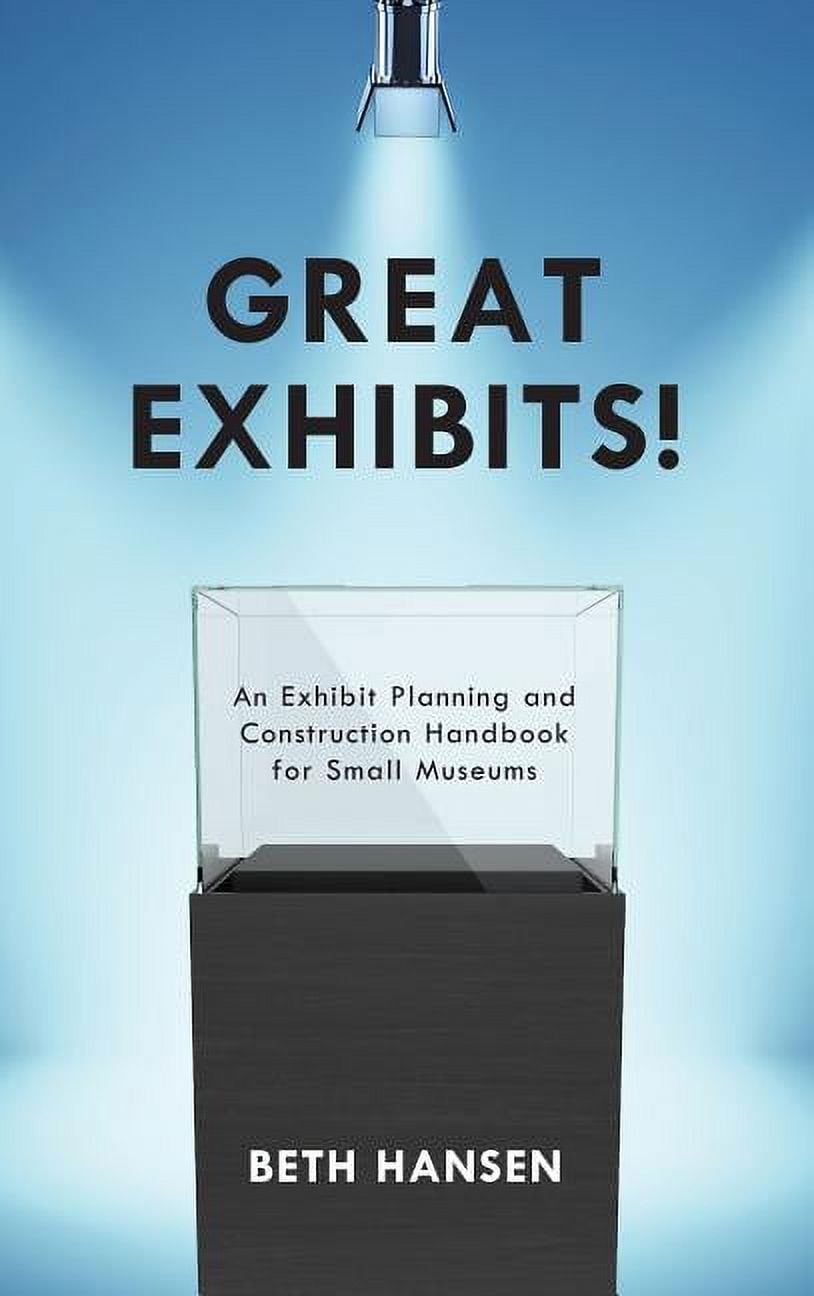 Great Exhibits! : An Exhibit Planning and Construction Handbook for ...