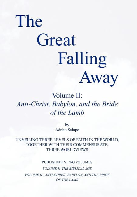 Great Falling Away : Anti-christ, Babylon, and the Bride of the Lamb ...