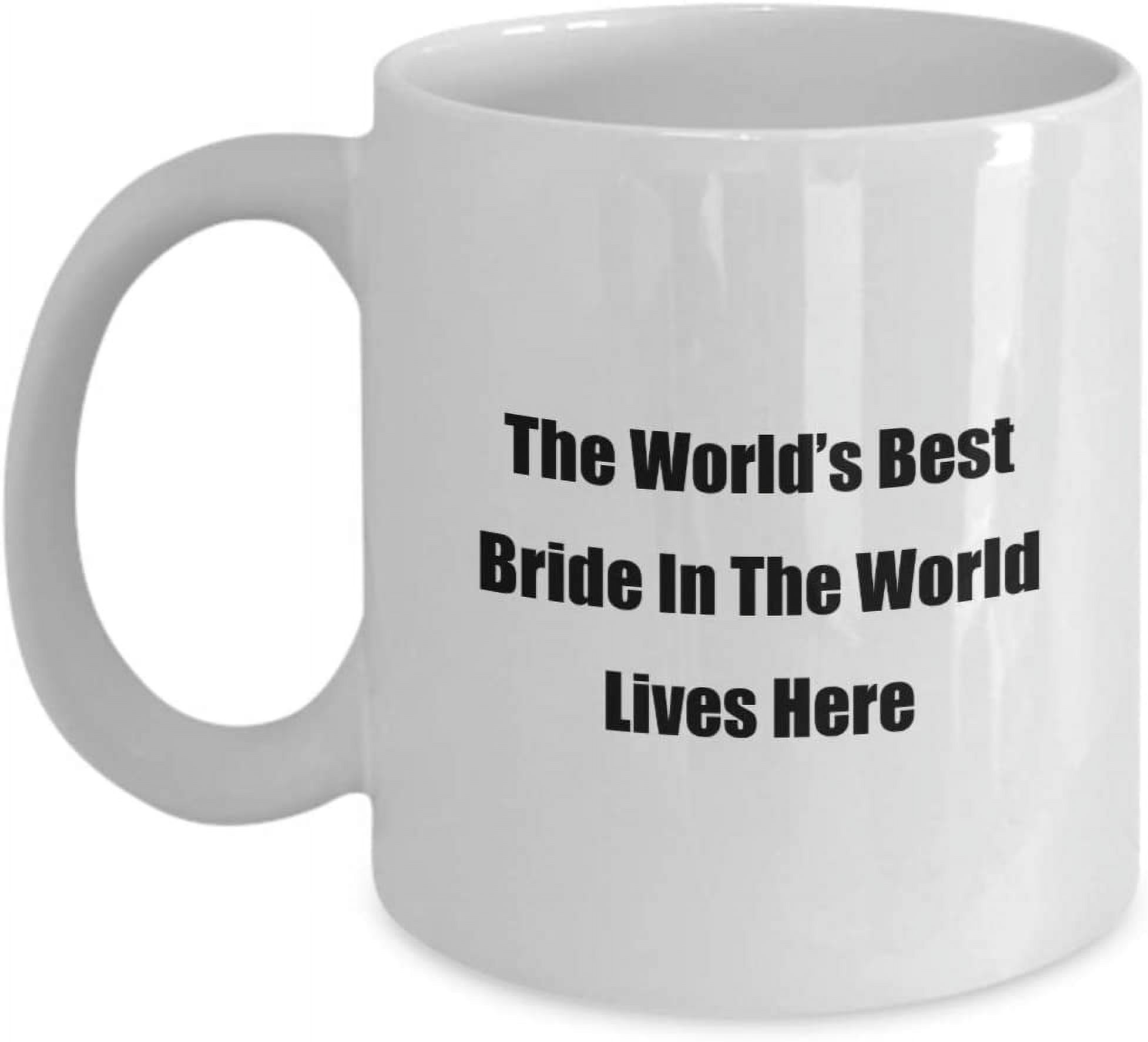 Great Family Relative Gift Mug The World’s Best Bride In The World ...