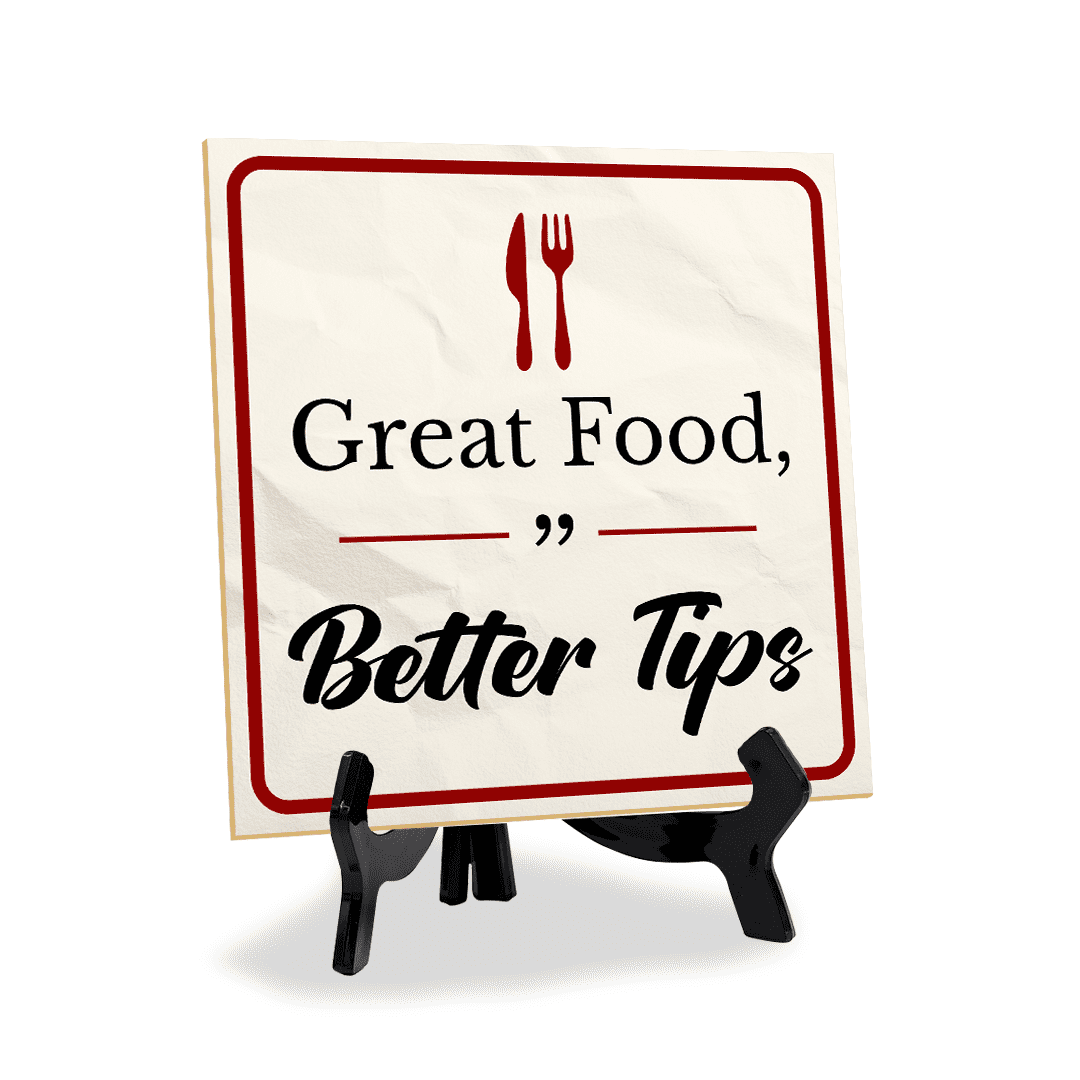 Great Food, Better Tips 5"x 5" Square Table Sign With Acrylic Easel ...