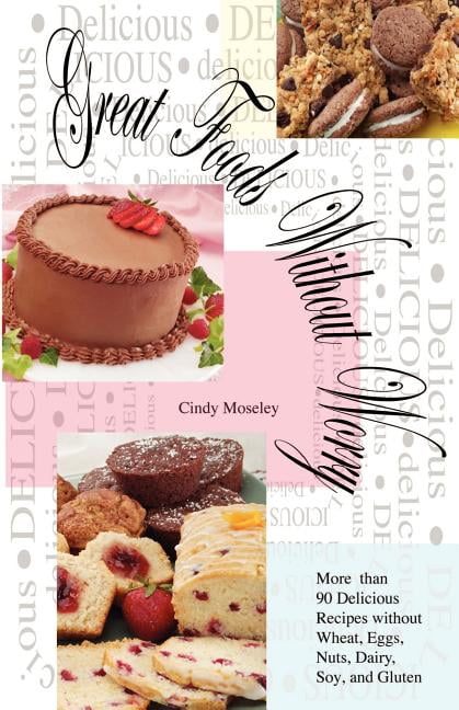 Great Foods Without Worry: More than 90 Delicious Recipes without Wheat ...