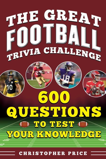 Great Football Trivia Challenge: 600 Questions to Test Your Knowledge ...