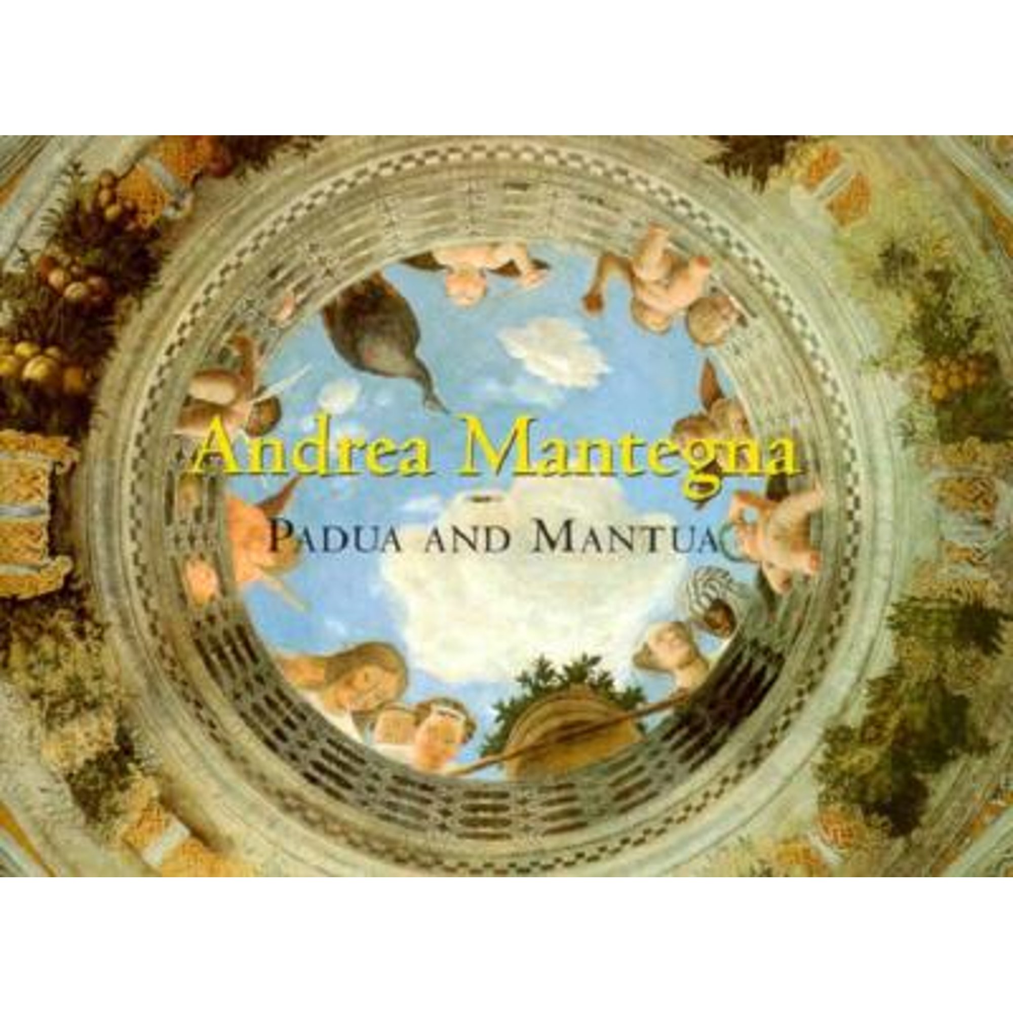 Great Fresco Cycles of the Renaissance: Andrea Mantegna: Padua and ...