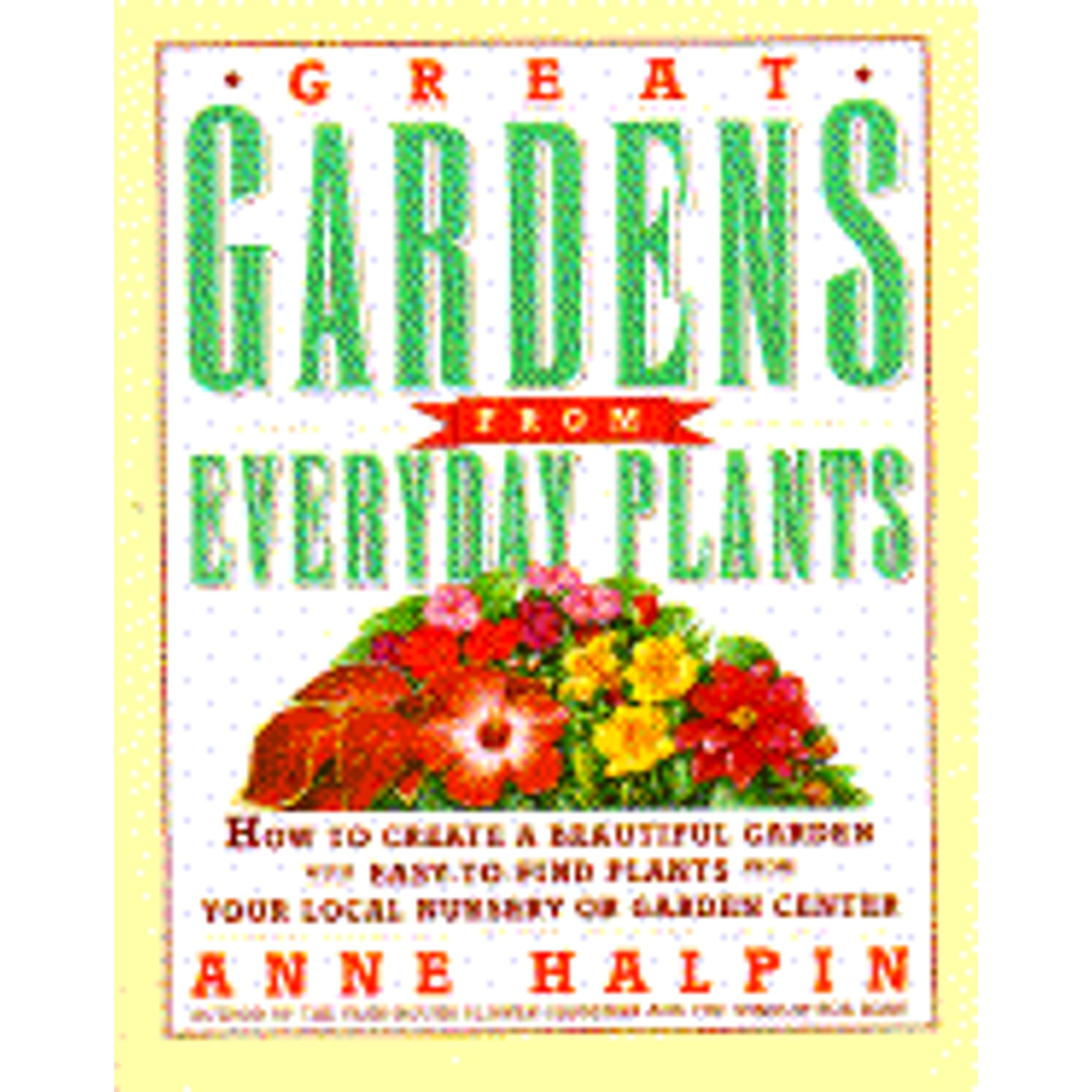 Pre-Owned Great Gardens from Everyday Plants: How to Create a Beautiful ...