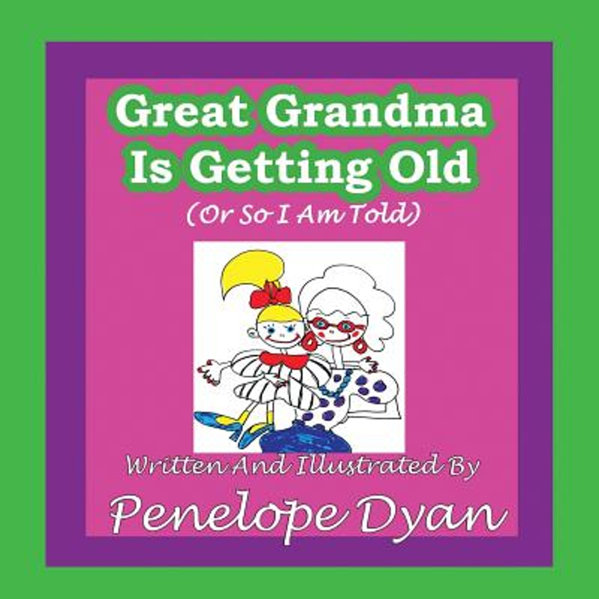 Great Grandma Is Getting Old (or So I Am Told) (Paperback) by Penelope ...