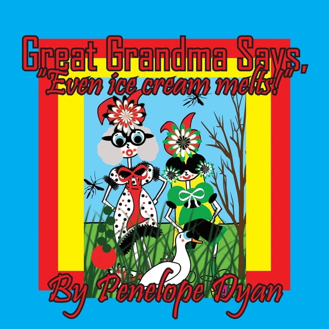 Great Grandma Says, "Even Ice Cream Melts!", (Paperback) - Walmart.com