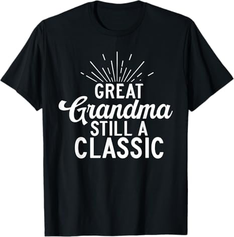 Great Grandma still a classic Great Grandma T-Shirt - Walmart.com