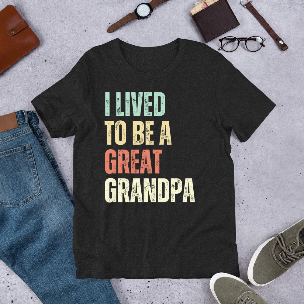 Great Grandpa Lived Long Funny Proud Family Humor Unisex T-Shirt up to ...