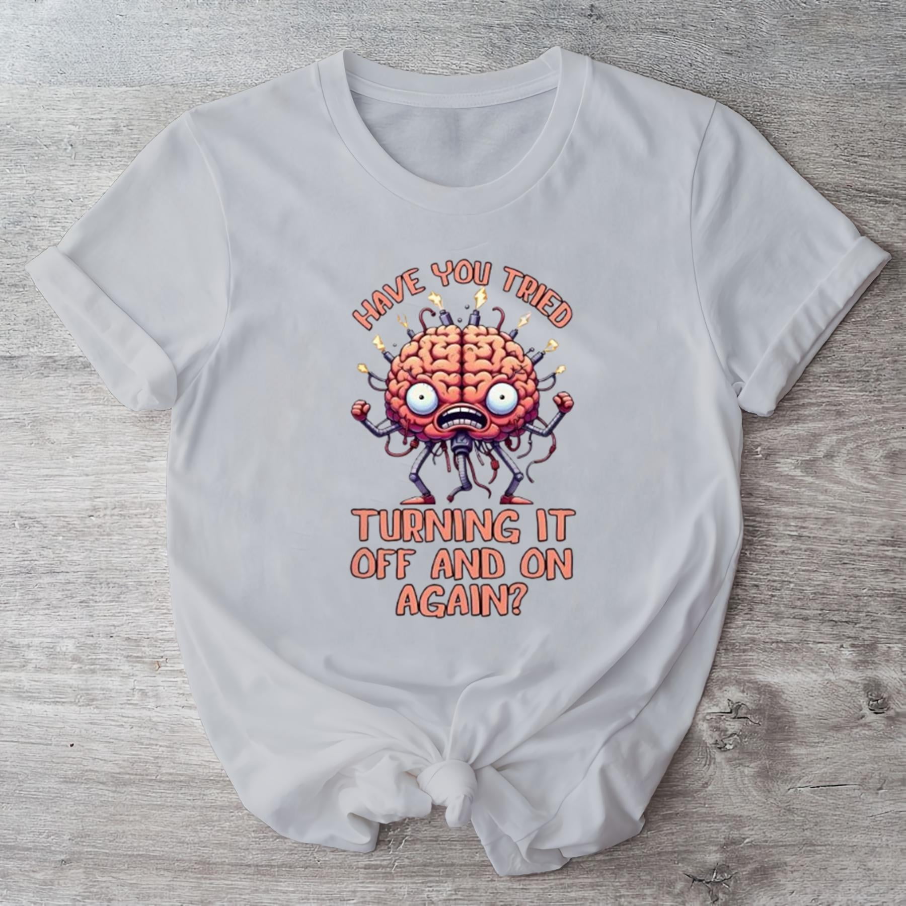Great Have You Tried Turning It Off & On Again Brain T-Shirt - Walmart.com