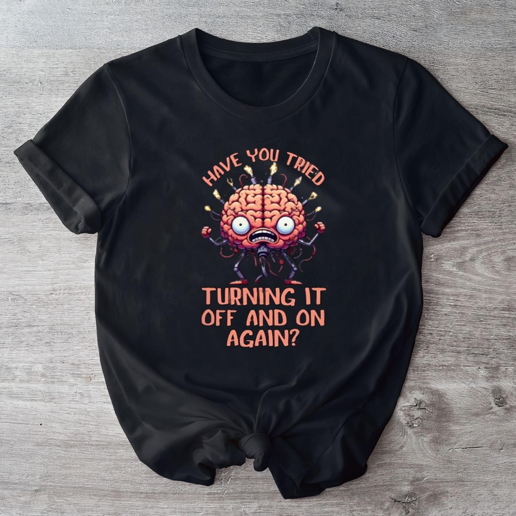 Great Have You Tried Turning It Off & On Again Brain T-Shirt - Walmart.com