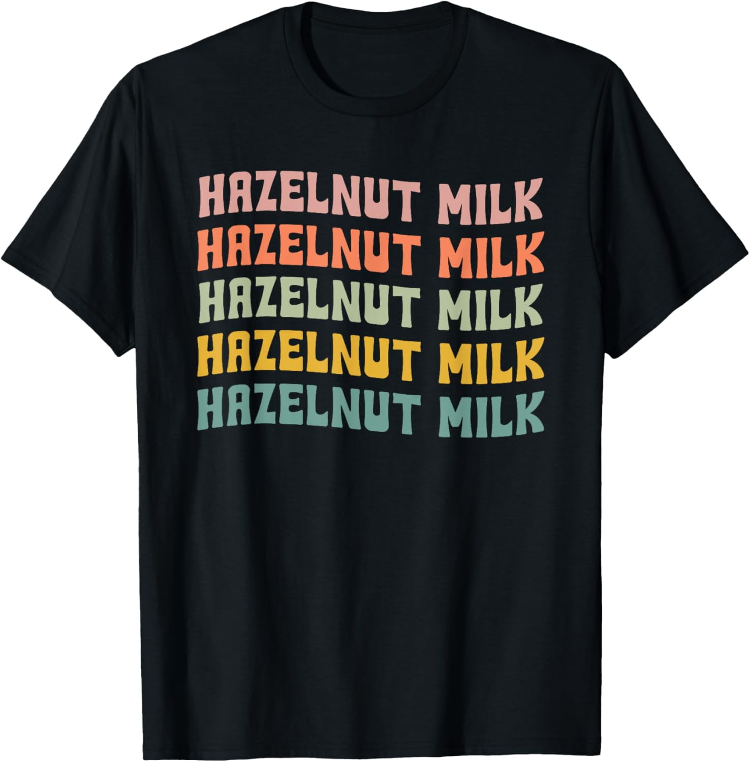 Great Hazelnut Milk Typeset Outfit Dairy Free Milk Humor T-Shirt100 ...