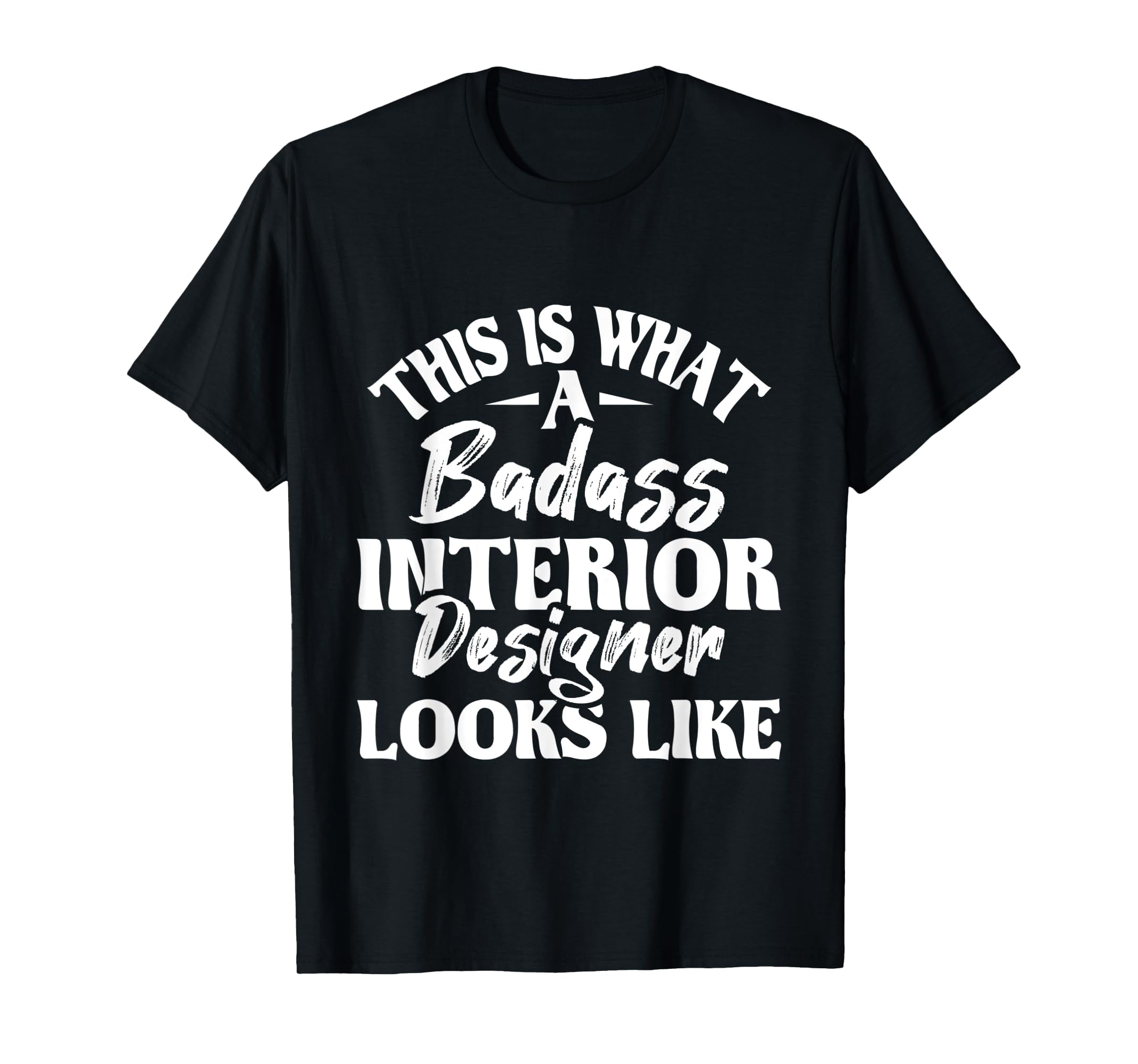Great Interior Designer Looks Like - Home Office Decorator T-Shirt ...