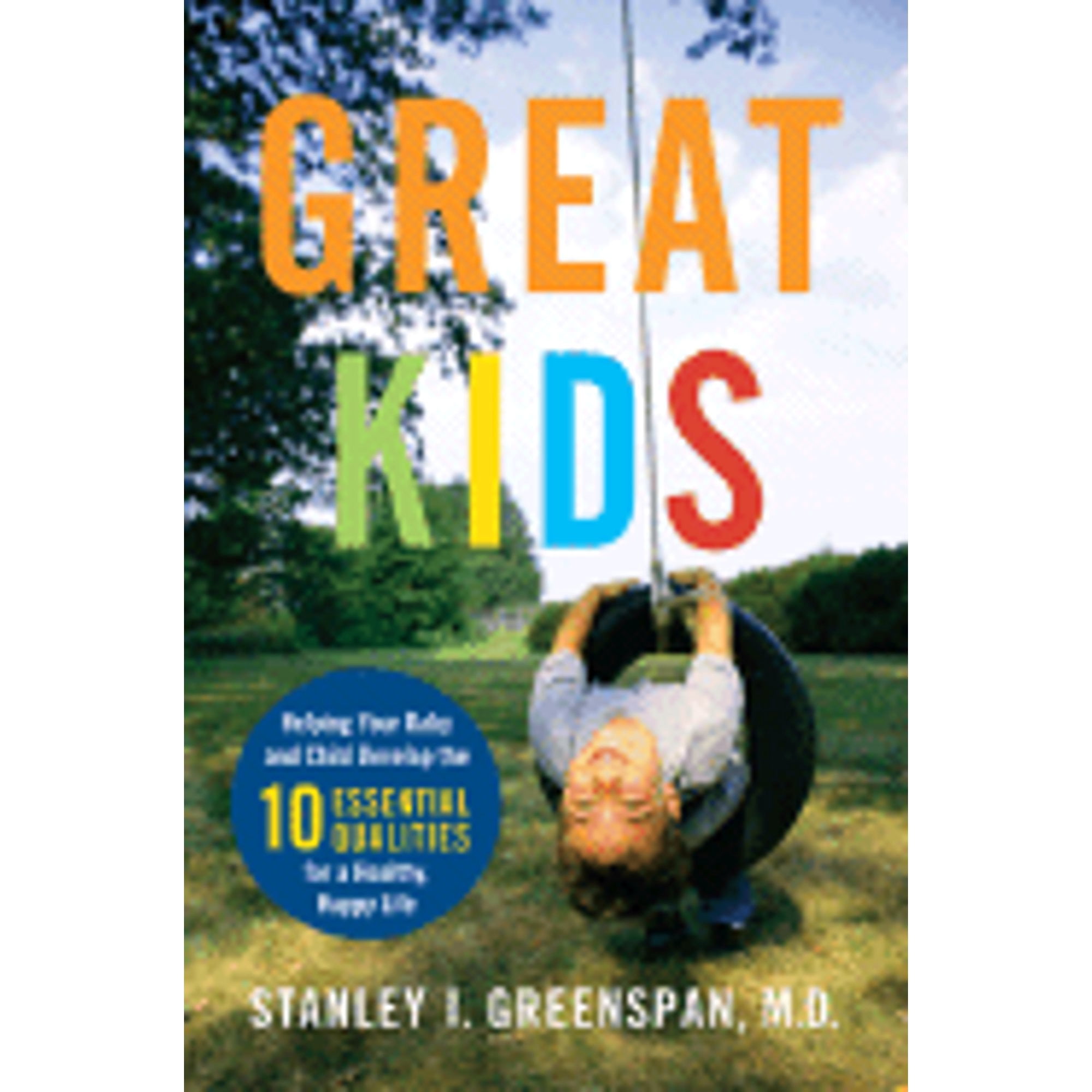 Great Kids: Helping Your Baby and Child Develop the Ten Essential ...