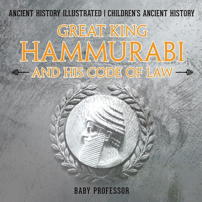 Great King Hammurabi and His Code of Law - Ancient History Illustrated ...