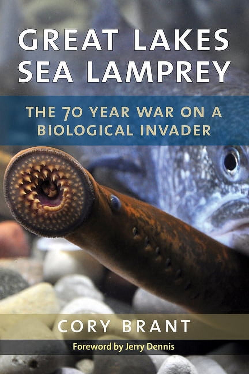 Great Lakes Sea Lamprey: The 70 Year War on a Biological Invader ...