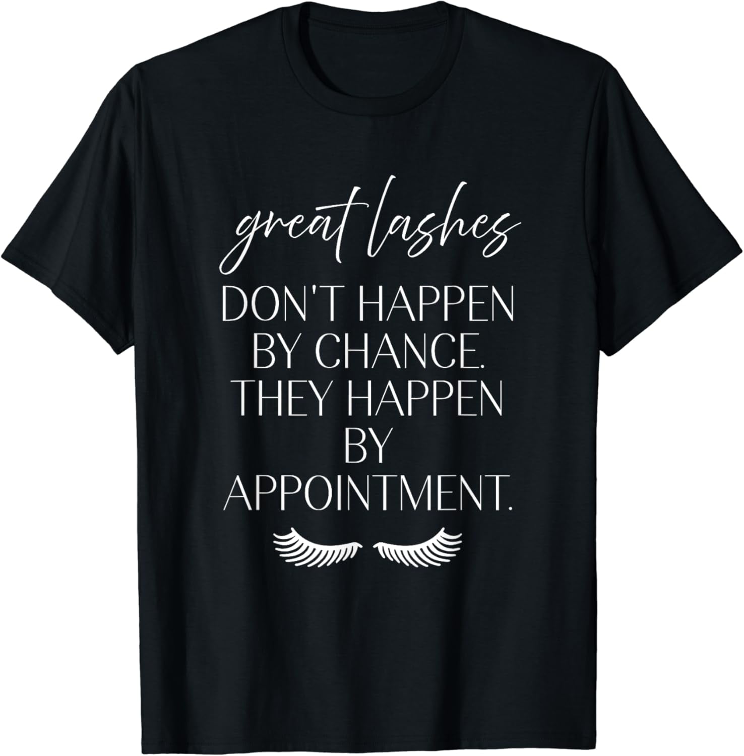 Great Lashes Happen By Appointment Lash Artist Lash Tech T-Shirt ...