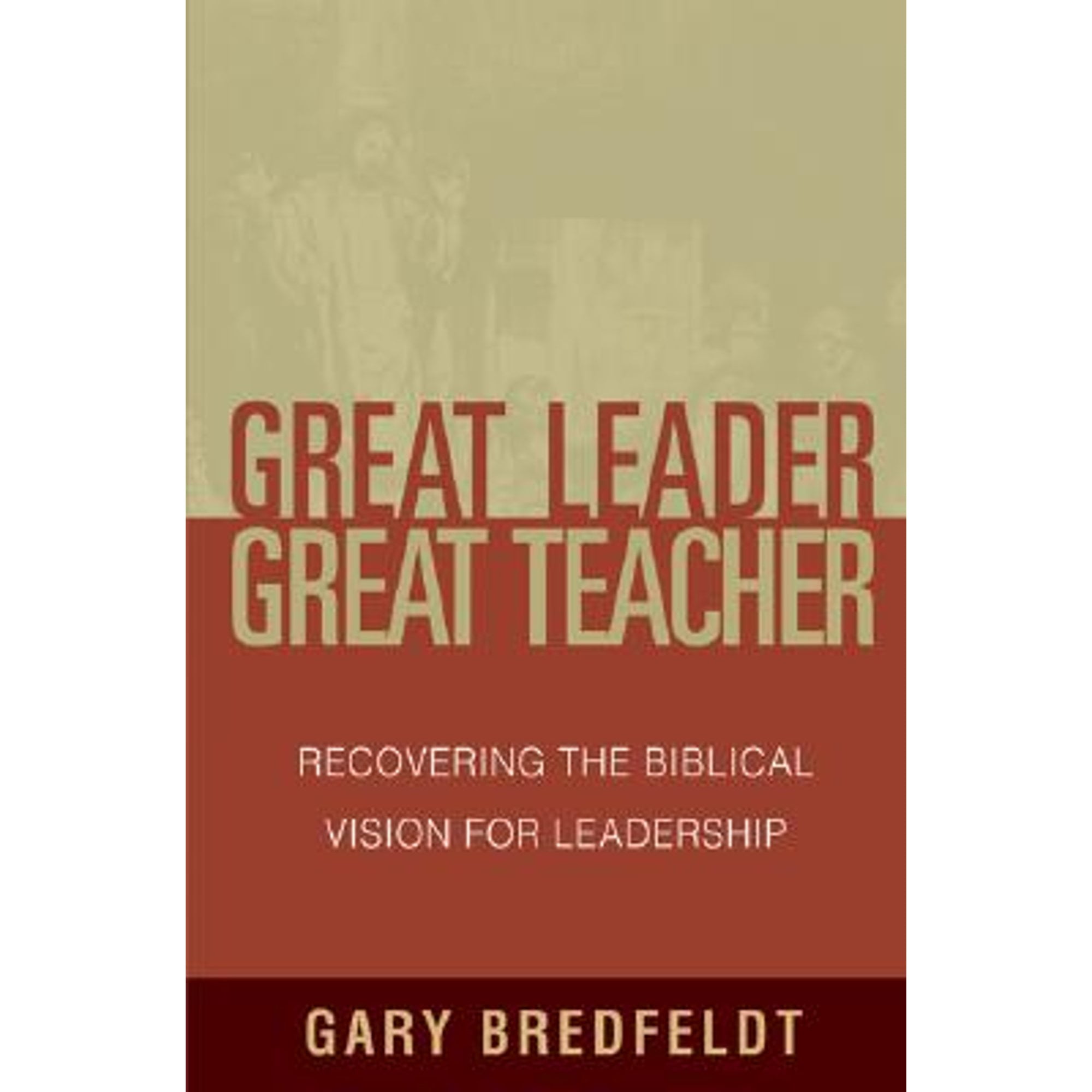Pre-Owned Great Leader, Great Teacher: Recovering the Biblical Vision ...