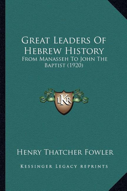 Great Leaders Of Hebrew History : From Manasseh To John The Baptist ...