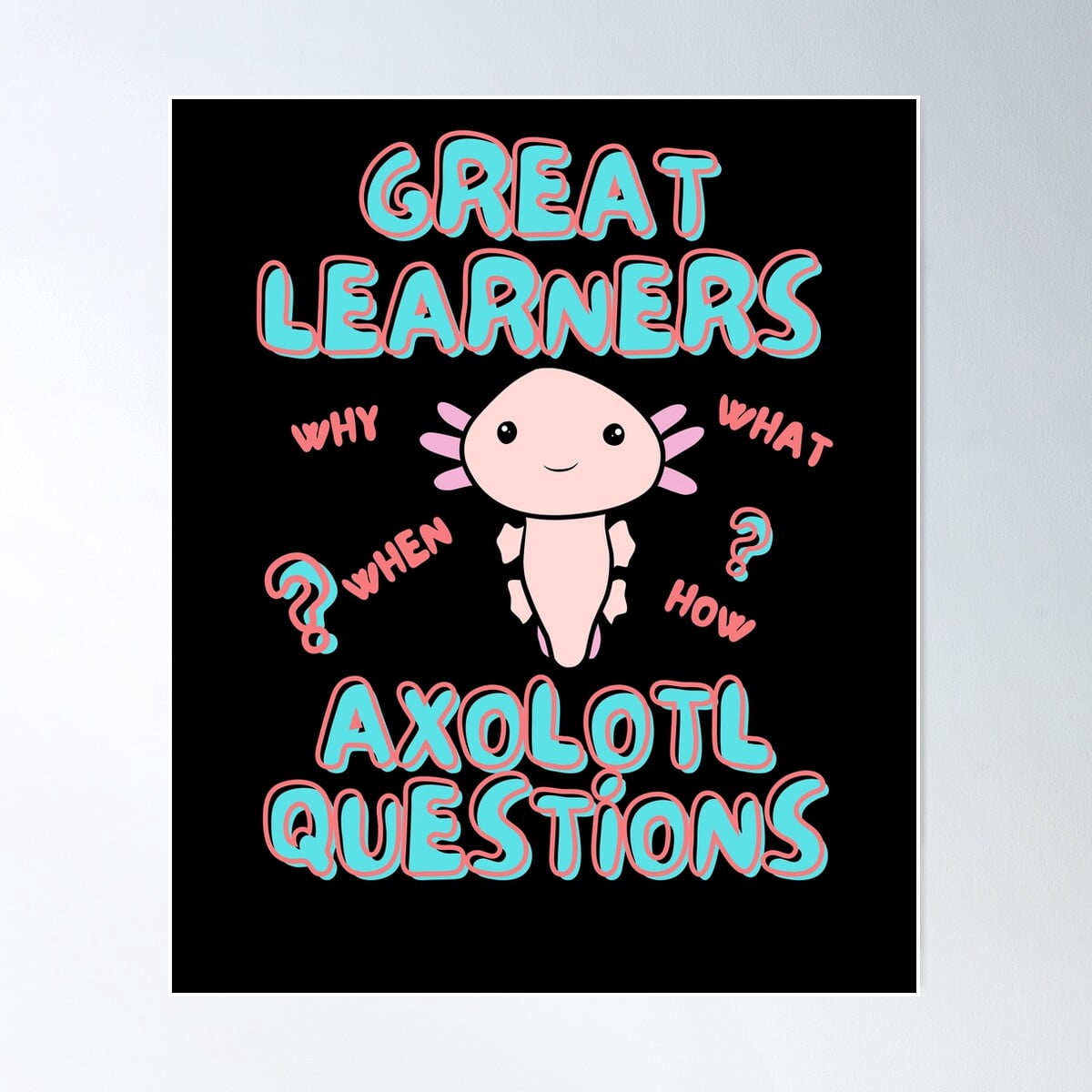 Great Learners Axolotl Questions Teacher Education Learning Socratic ...